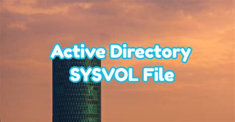 What Is Active Directory SYSVOL File SYSTEMCONF