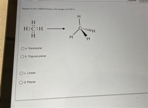 Solved Based On The Vsepr Theory The Shape Of Ch4 Is A