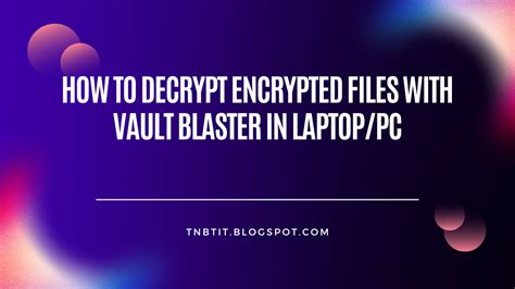 How To Decrypt Encrypted Files Decrypt Vault Files By Using A Laptop
