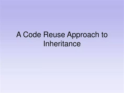 Ppt A Code Reuse Approach To Inheritance Powerpoint Presentation Free Download Id3214554