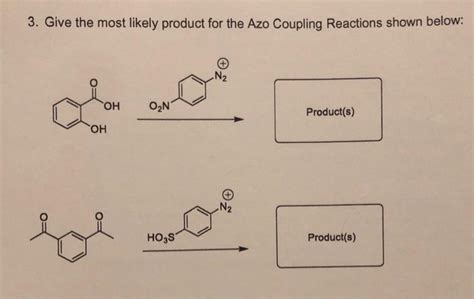 Solved 3 Give The Most Likely Product For The Azo Coupling