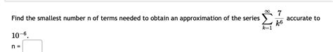 Solved Find The Smallest Number N Of Terms Needed To Obtain