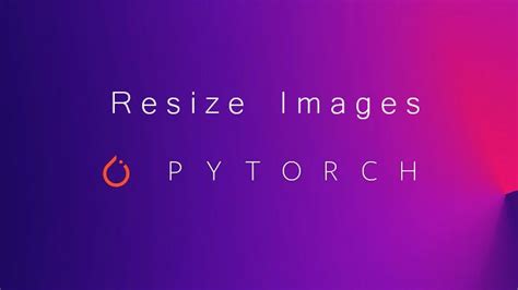 Resize Images With Pytorch A Comprehensive Guide By Mark Ai Code