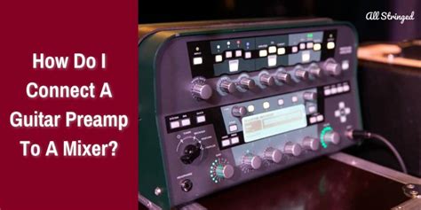 How Do I Connect A Guitar Preamp To A Mixer