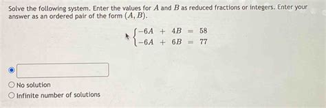 Solve The Following System Enter The Values For A And B As Reduced Fractions Or Integers Math