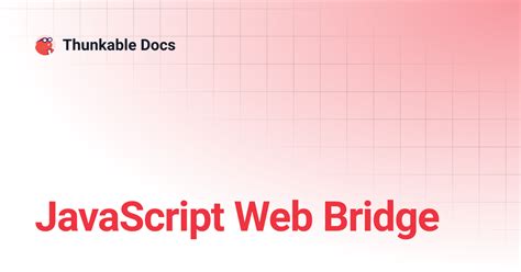 Javascript Web Bridge Thunkable Docs