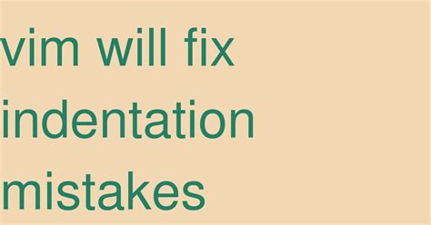 Vim Will Fix Indentation Mistakes Hardscrabble