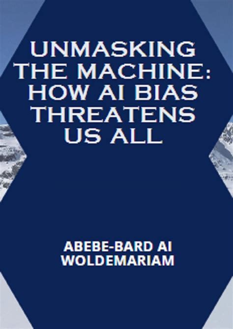 Unmasking The Machine How Ai Bias Threatens Us All Ebook By Abebe Bard