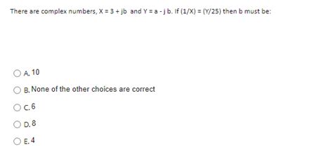 Solved There Are Complex Numbers X Jb And Y Ajb If Chegg