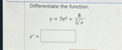 Solved Differentiate The Function Y 7ex 8x3y Chegg Com