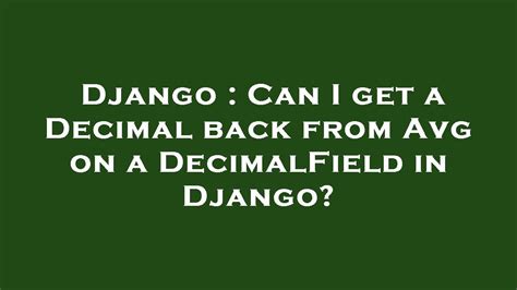 Django Can I Get A Decimal Back From Avg On A Decimalfield In Django Youtube