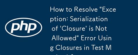 How To Resolve Exception Serialization Of Closure Is Not Allowed