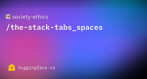 Society Ethicsthe Stack Tabsspaces · Datasets At Hugging Face