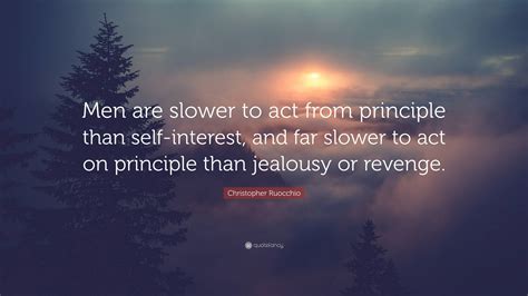 Christopher Ruocchio Quote Men Are Slower To Act From Principle Than