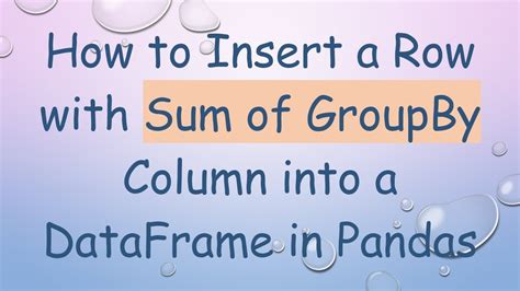 How To Insert A Row With Sum Of Groupby Column Into A Dataframe In