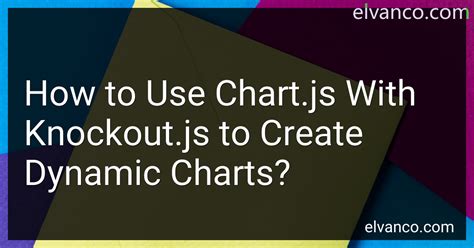 How To Use Chartjs With Knockoutjs To Create Dynamic Charts In 2024