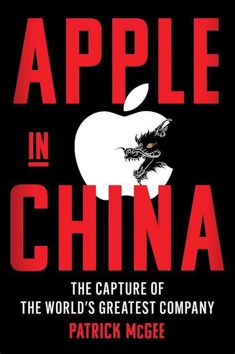 Apple In China Summary Patrick Mcgees Exposé Of Corporate Capture And Geopolitical Risk