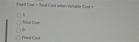 Solved Fixed Cost ﻿total Cost When Variable Cost 1total