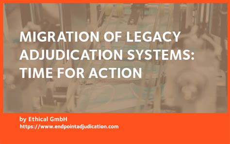 Migration Of Legacy Adjudication Systems Time For Action
