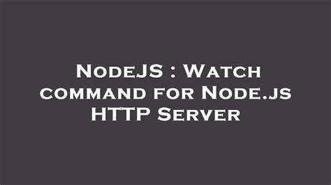 Nodejs Watch Command For Nodejs Server Youtube