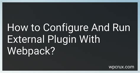 How To Configure And Run External Plugin With Webpack In 2025