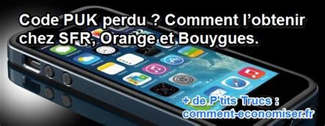 Code Puk Perdu Comment Lobtenir Chez Sfr Orange Et Bouygues