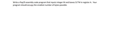 Write A Pep9 Assembly Code Program That Inputs