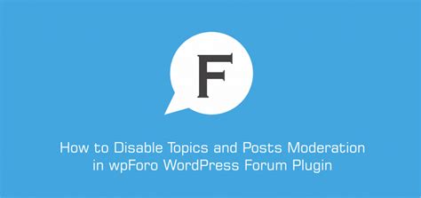 how to disable topics and posts moderation in wpforo wordpress forum