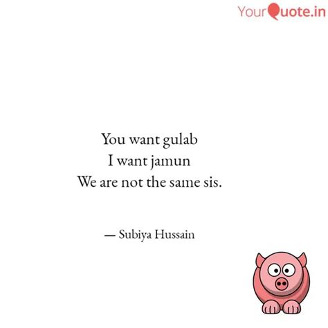 You Want Gulab I Want Jam Quotes And Writings By Subiya Hussain
