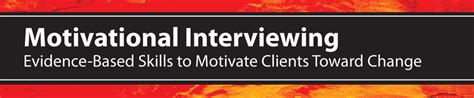 Motivational Interviewing Evidence Based Skills To Motivate Clients