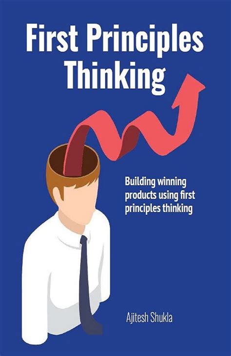 First Principles Thinking Building Winning Products Using First