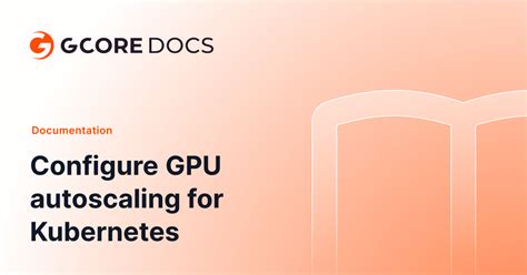 Configure Gpu Autoscaling For Kubernetes Gcore Docs