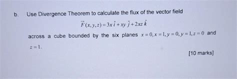 Solved B Use Divergence Theorem To Calculate The Flux Of