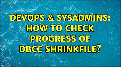 Devops And Sysadmins How To Check Progress Of Dbcc Shrinkfile 5 Solutions Youtube