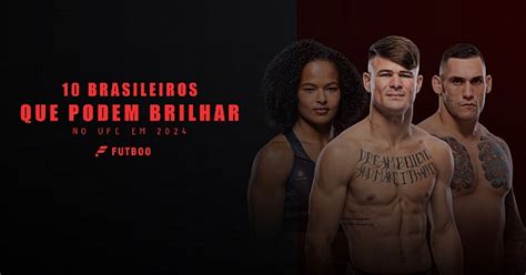 10 Brasileiros Que Podem Brilhar No Ufc Em 2024
