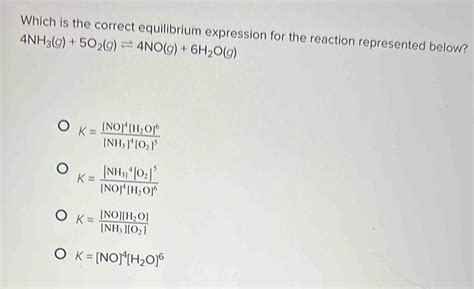 Solved Which Is The Correct Equilibrium Expression For The Reaction Represented Below 4nh 3 G