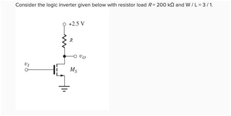 Solved Consider The Logic Inverter Given Below With Resistor Chegg Com
