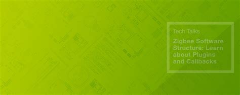 Zigbee Software Structure Plugins And Callbacks Tech Talks Silicon Zigbee Software Structure Plugins And Callbacks Tech Talks Silicon