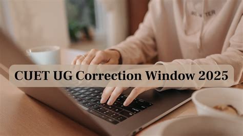 Cuet Ug Correction Window 2025 Opens Today Edit Application By March 28