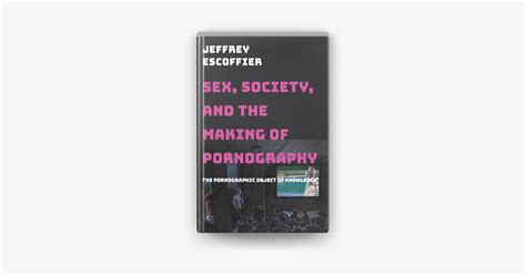 ‎sex Society And The Making Of Pornography By Jeffrey Escoffier On