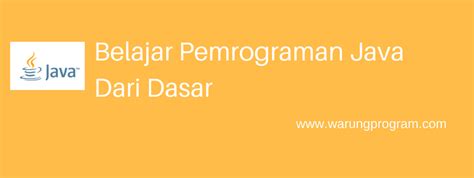Belajar Pemrograman Java Panduan Tutorial Lengkap Dari Dasar
