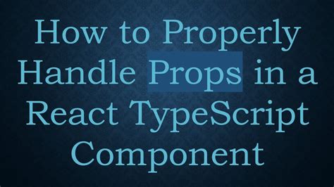 How To Properly Handle Props In A React Typescript Component Youtube