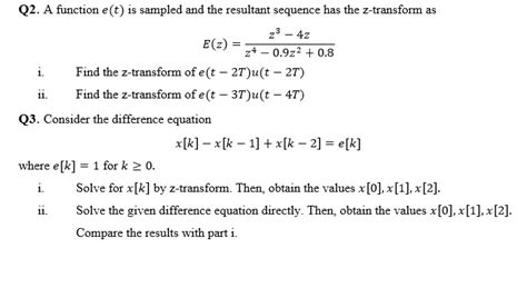 SOLVED Q A Function E T Is Sampled And The Resultant Sequence Has The Z Transform As Z