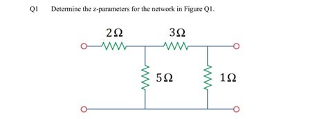 Solved Q Determine The Z Parameters For The Network In Chegg