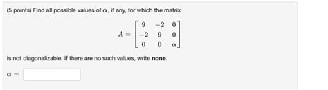 solved 5 points find all possible values of α if any for