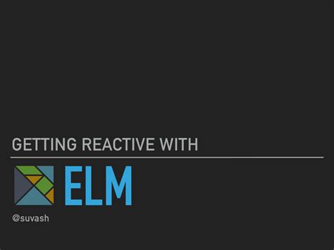 Getting Reactive With Elm Speaker Deck