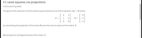 Solved 11 1 Least Squares Via Projections 0 0 15 0 Points