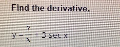 Solved Find The Derivative Y X Secx Chegg Com