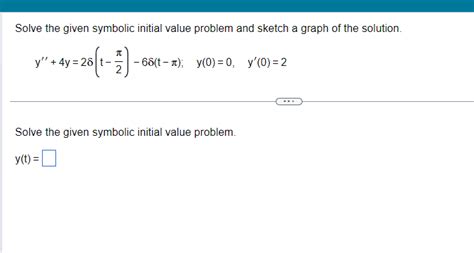 solved solve the given symbolic initial value problem and