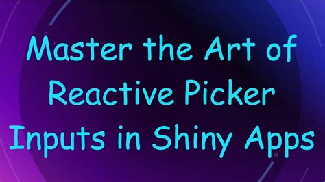 Master The Art Of Reactive Picker Inputs In Shiny Apps Youtube